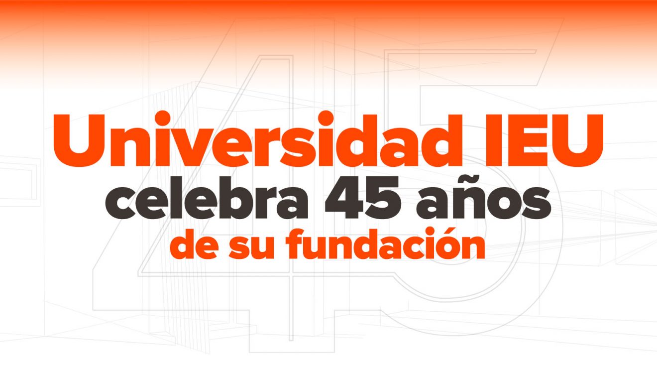 Universidad IEU celebra 45 años de su fundación - Universidad IEU